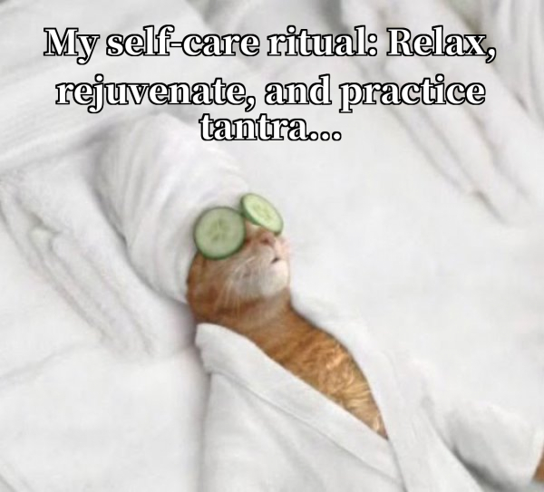My self-care ritual: Relax, rejuvenate, and practice tantra ...