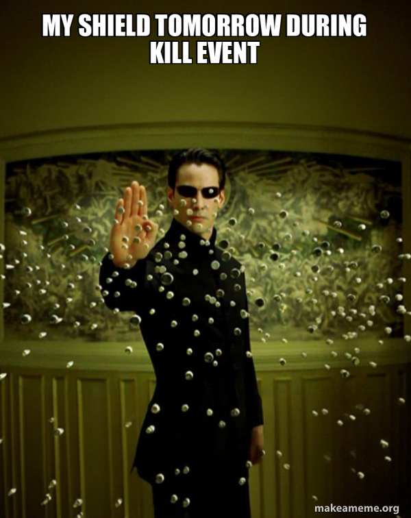 My shield tomorrow during kill event - Neo Stopping Bullets Meme Generator