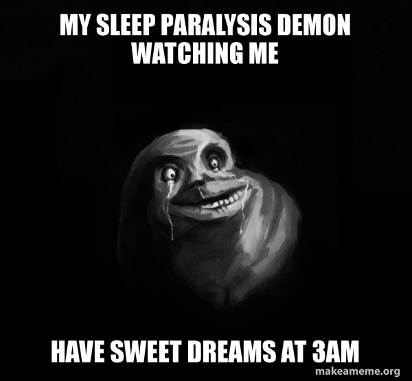 my sleep paralysis demon watching me have sweet dreams at 3AM - Forever ...