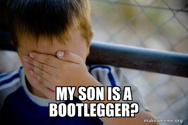 My son is a bootlegger? - Confession Kid Meme Generator