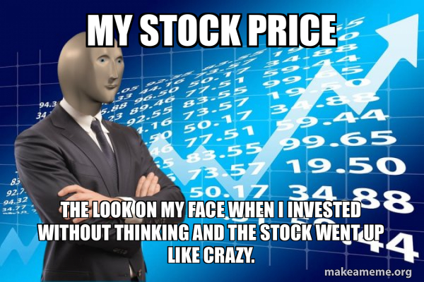 My stock price The look on my face when I invested without thinking and ...