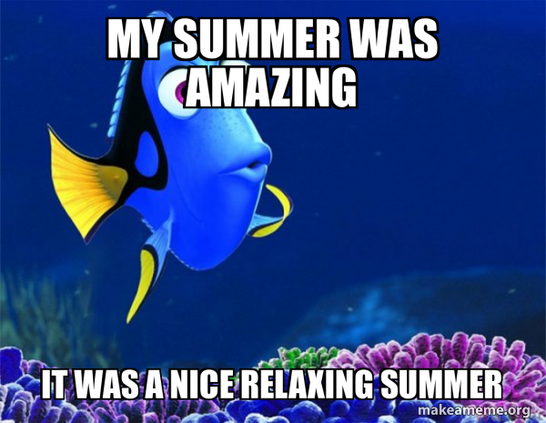 My summer was AMAZING It was a nice relaxing summer - Dory from Nemo (5 ...