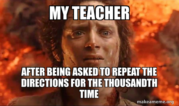 my teacher after being asked to repeat the directions for the ...