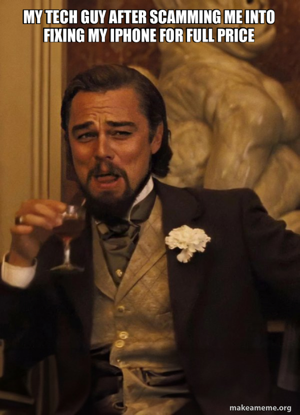 My Tech Guy after scamming me into fixing my Iphone for full price ...