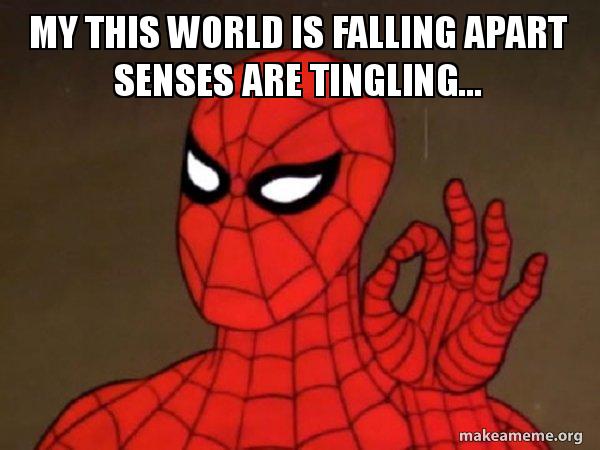 My this world is falling apart senses are tingling... - Spiderman ...