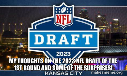 My thoughts on the 2023 NFL draft of the 1st round and some of the ...