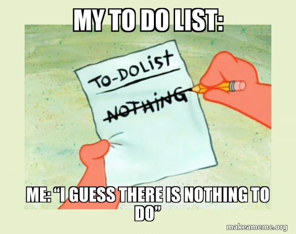 My To Do List Me I Guess There Is Nothing To Do To Do List my-to-do-list-me-i-guess-there-is-nothing-to-do-to-do-list