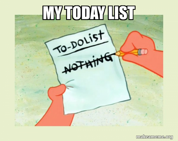My today list - To Do List - Nothing Meme Generator