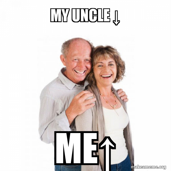 My uncle â†“ Meâ†‘ - Baby Boomers Meme Generator