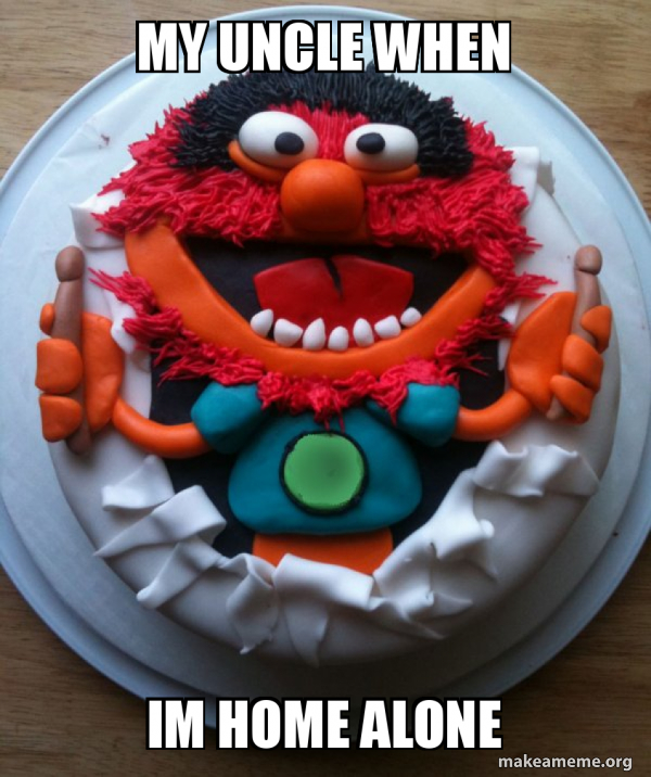 My uncle when im home alone - Cake Day Meme Generator