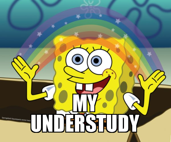 My understudy - Rainbow SpongeBob Meme Generator