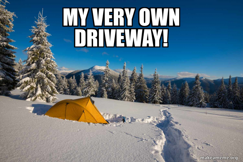 My very own driveway! Meme Generator