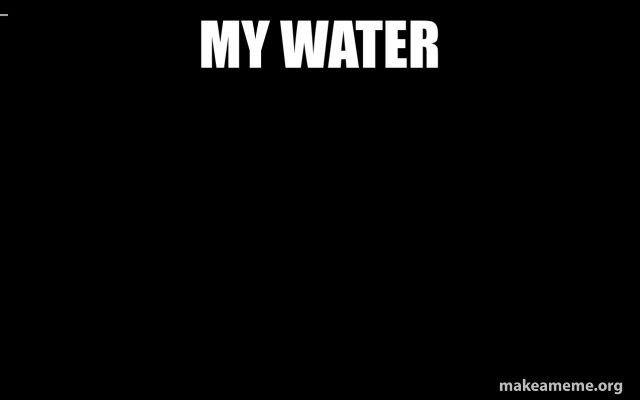 My Water Meme Generator