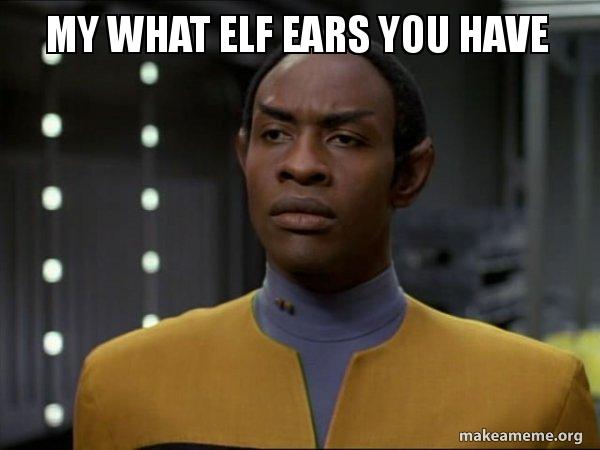 My what elf ears you have - Skeptical Vulcan Meme Generator