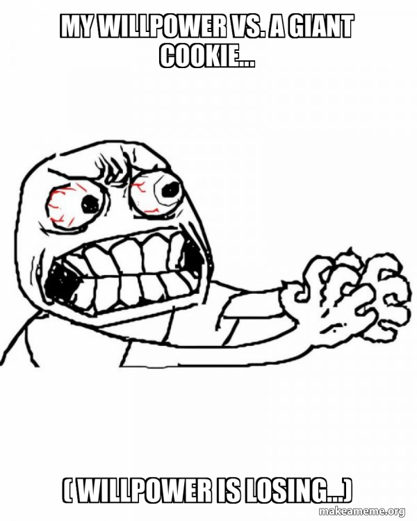 My willpower vs. a giant cookie... ( Willpower is losing...) - Angry ...