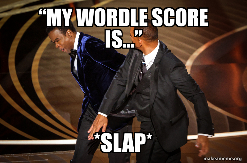 “My wordle score is…” *slap* Meme Generator