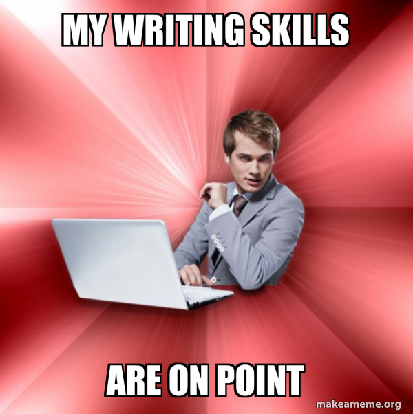 My Writing Skills Are On Point - Overly Suave IT Guy Meme Generator