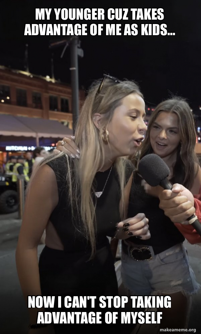 My younger cuz takes advantage of me as kids... Now I can't stop taking ...