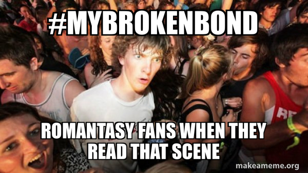 #mybrokenbond romantasy fans when they read that scene - Sudden Clarity ...
