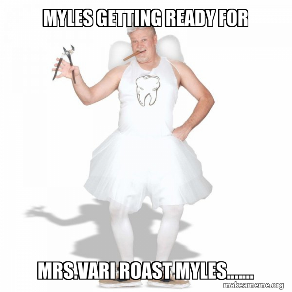 Myles Getting ready for Mrs.Vari roast myles....... - Tooth Fairy ...
