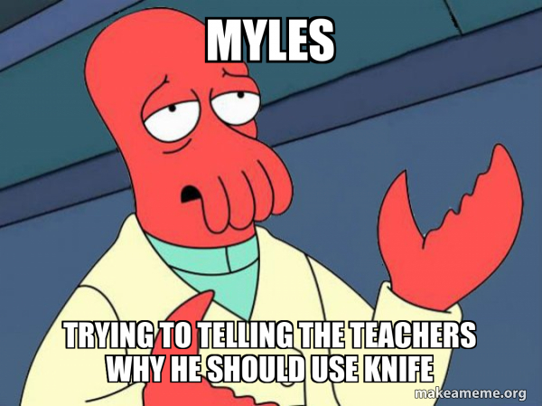 myles trying to telling the teachers why he should use knife - Tricky ...