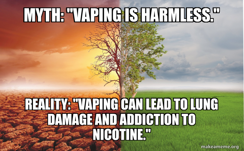 Myth: "Vaping is harmless." Reality: "Vaping can lead to lung damage ...