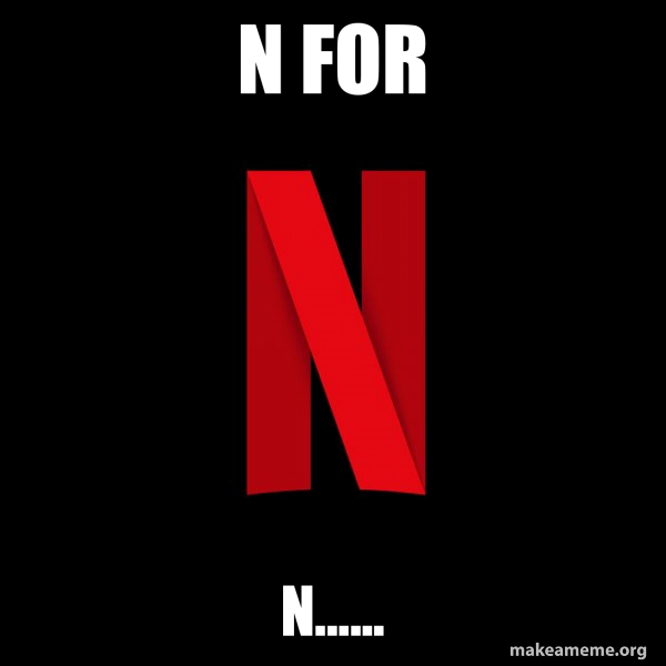 n for n...... - Netflix Meme Generator