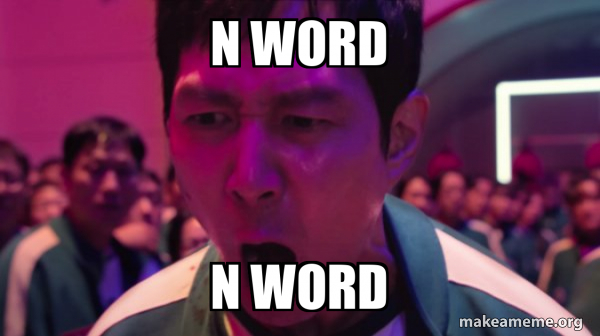N WORD N WORD - I've Played These Games Before Meme Generator