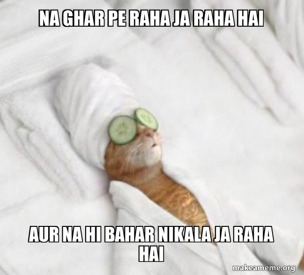 na ghar pe raha ja raha hai aur na hi bahar nikala ja raha hai ...