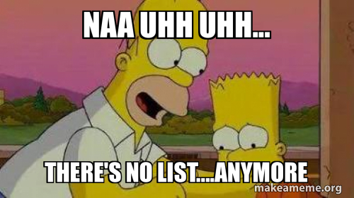Naa uhh uhh... There's no list....anymore Meme Generator
