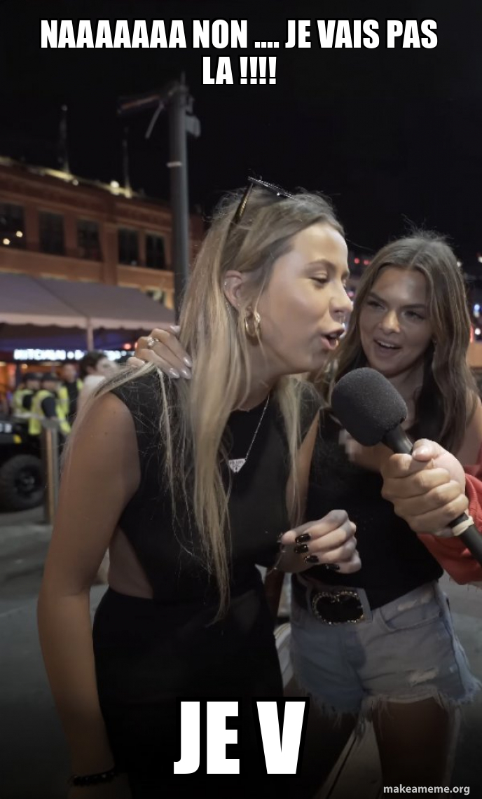 Naaaaaaa non .... je vais pas la !!!! je v - Hawk Tuah Meme Generator