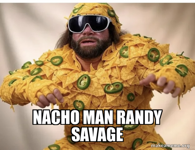 Nacho man randy savage Meme Generator