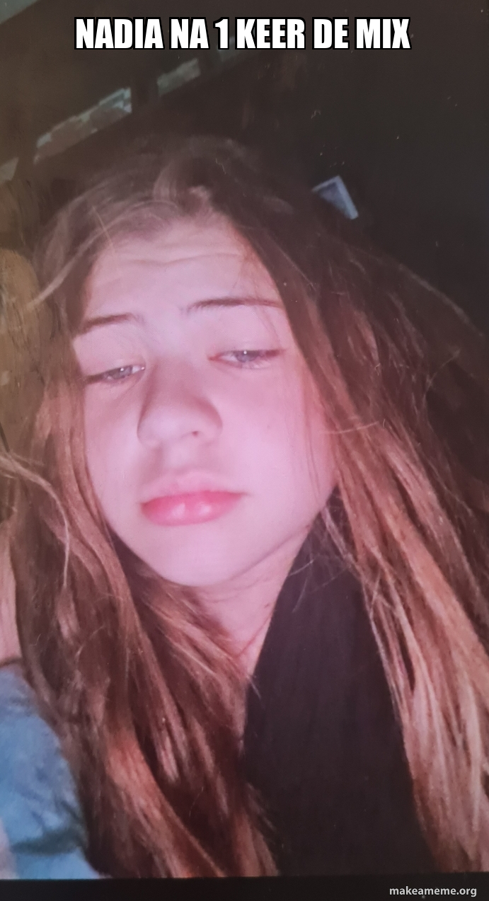 Nadia na 1 keer de mix Meme Generator