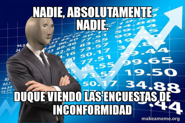 Nadie, absolutamente nadie. Duque viendo las encuestas de inconformidad ...