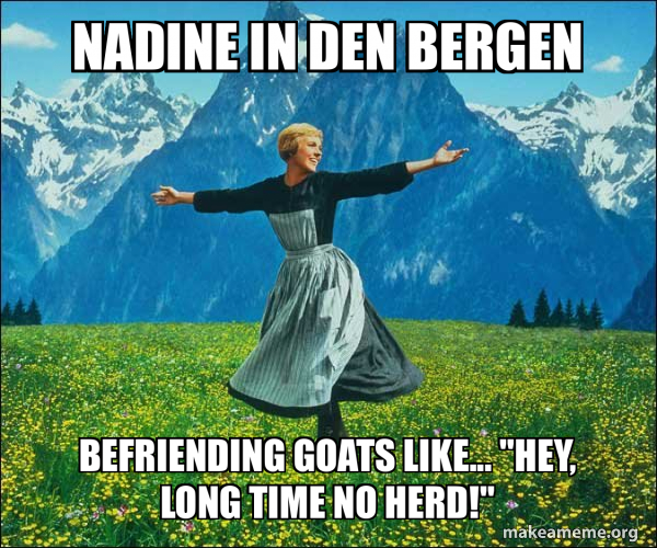 Nadine in den Bergen Befriending goats like... "Hey, long time no herd ...
