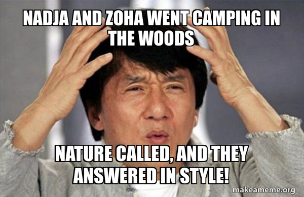 Nadja and Zoha went camping in the woods Nature called, and they ...