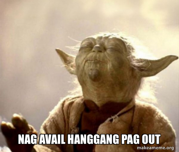 nag avail hanggang pag out - Yoda Smell Meme Generator