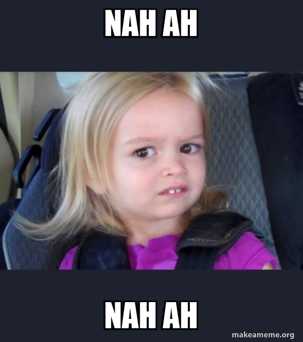 nah ah nah ah - Side-Eyes Chloe Meme Generator