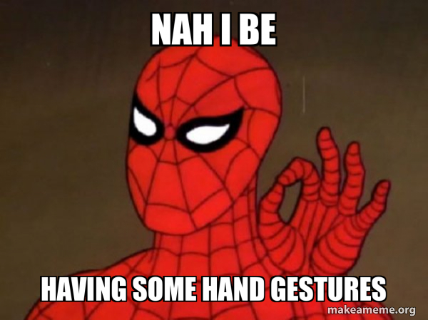 nah I be having some hand gestures - Spiderman - Care factor Zero Meme ...