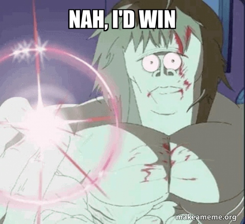 nah, I'd win Meme Generator