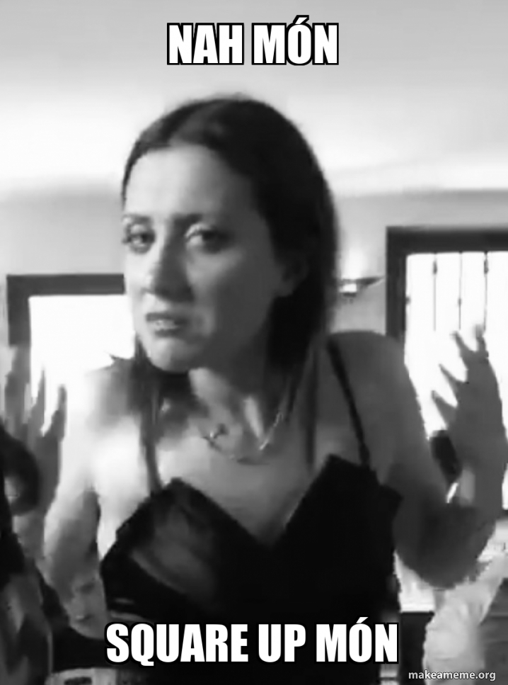 NAH MÓN SQUARE UP MÓN Meme Generator