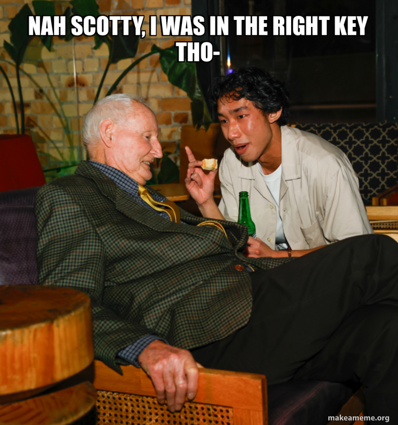 nah scotty, i was in the right key tho- Meme Generator