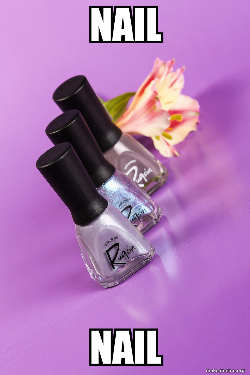 Nail Nail - Nail Meme Generator