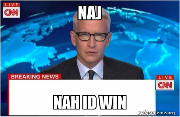 Naj Nah id win - Fake Headline Meme Generator