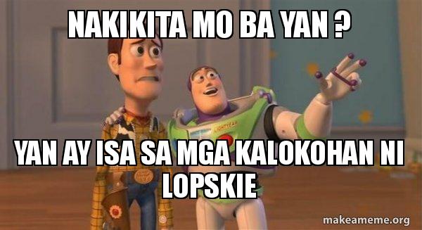 nakikita mo ba yan ? yan ay isa sa mga kalokohan ni lopskie - Buzz and ...