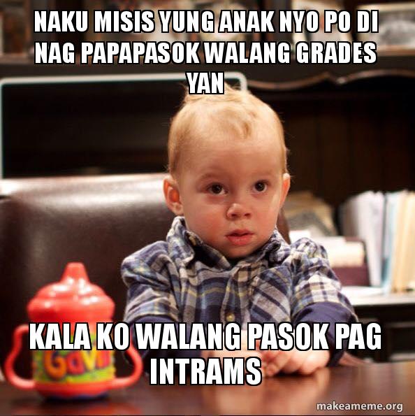naku misis yung anak nyo po di nag papapasok walang grades yan kala ko ...