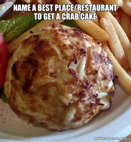 name a best place/restaurant to get a crab cake Meme Generator