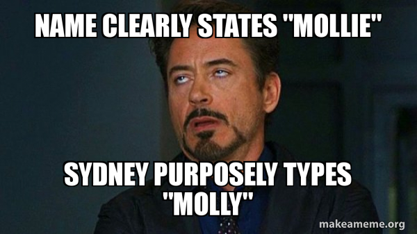 name clearly states "Mollie" Sydney purposely types "Molly" - Tony ...