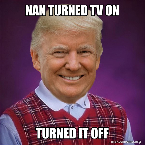 nan turned tv on turned it off - Bad Luck Trump Meme Generator