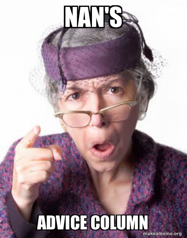 Nan's Advice Column - Disapproving Grandma Meme Generator